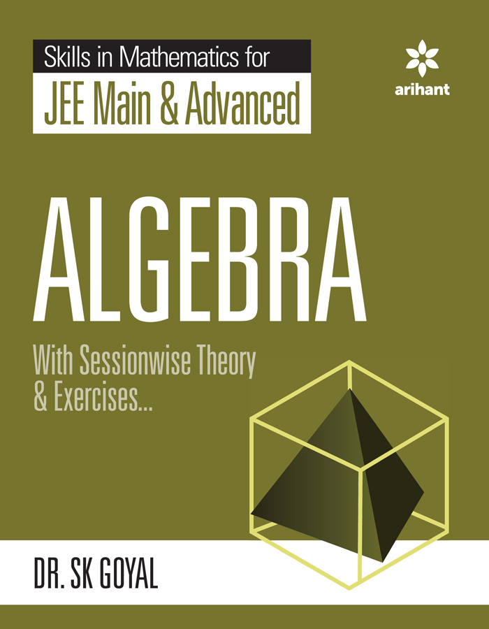 Arihant – Skills in Mathematics for JEE Main & Advanced, Algebra ... Arihant – Skills in Mathematics for JEE Main & Advanced, Algebra ...